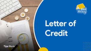 √ Letter of Credit: Pengertian, Fungsi, Syarat, Jenis & Contohnya